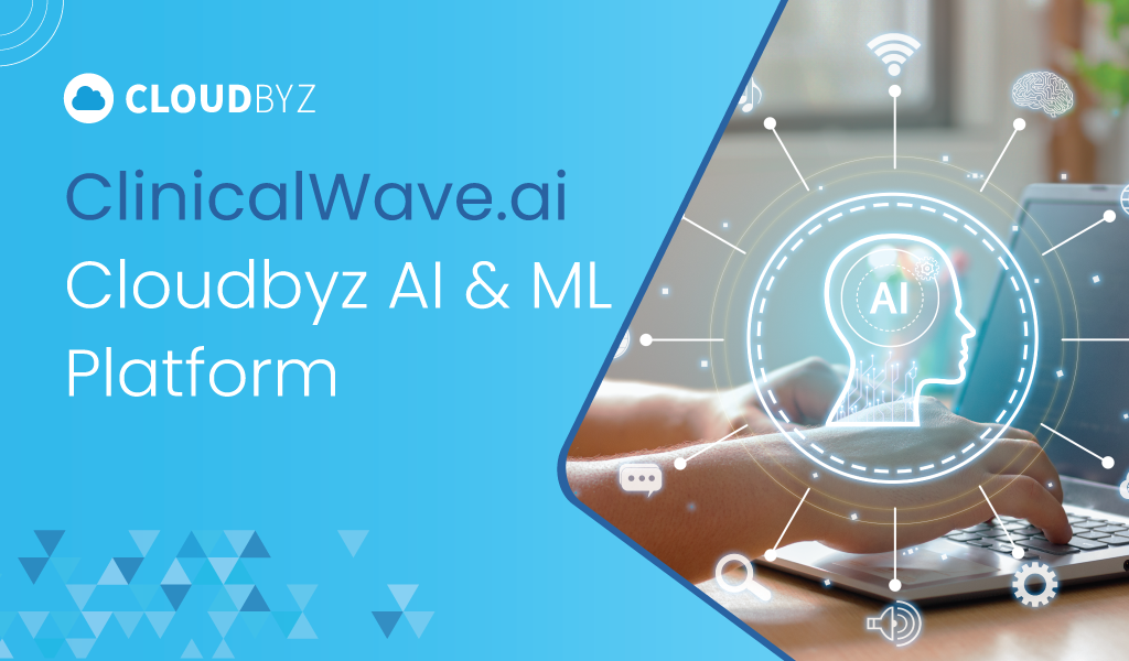 ClinicalWave.ai | Cloudbyz AI & ML Platform