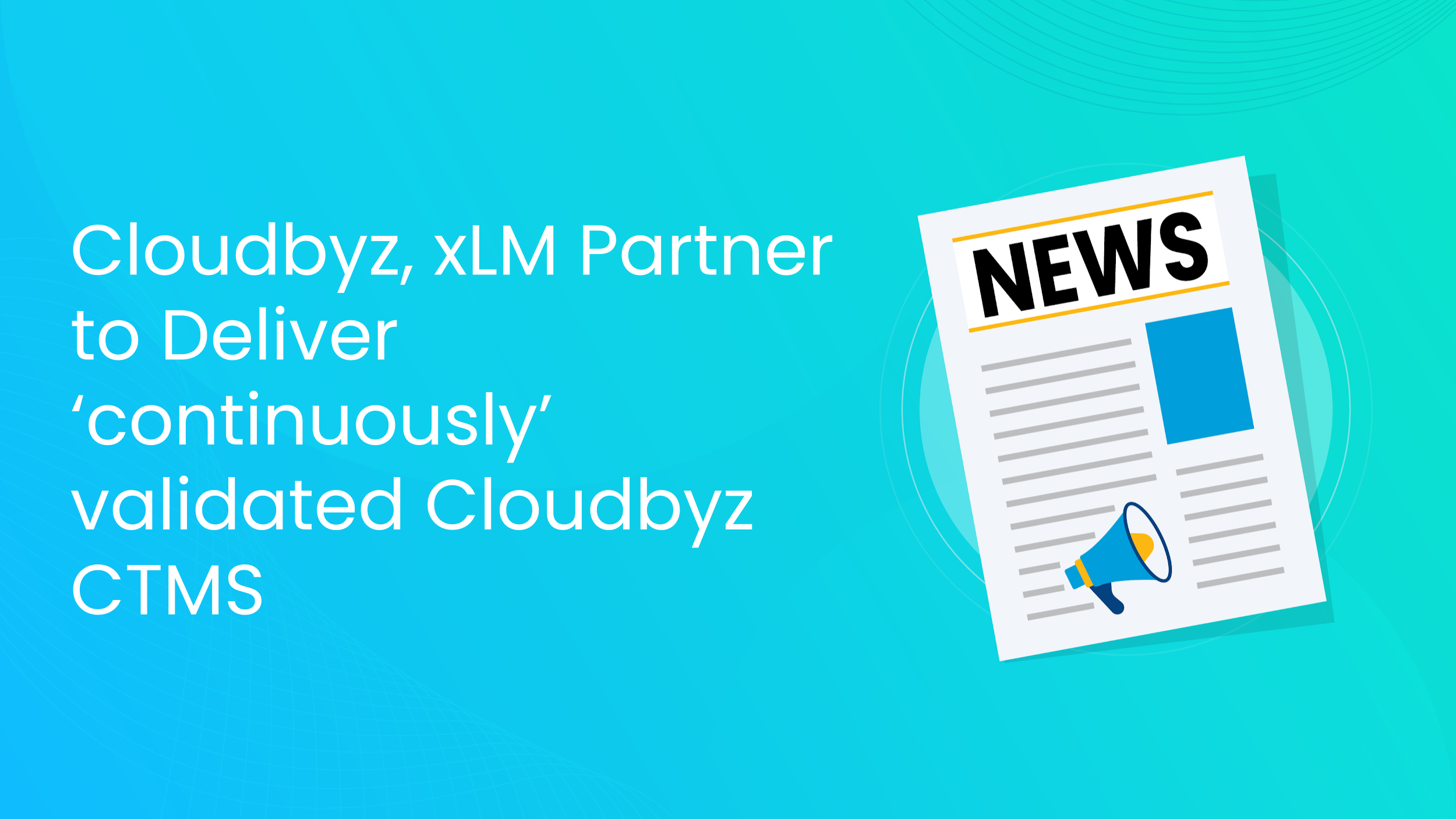 Cloudbyz, xLM Partner to Deliver ‘continuously’ validated Cloudbyz CTMS